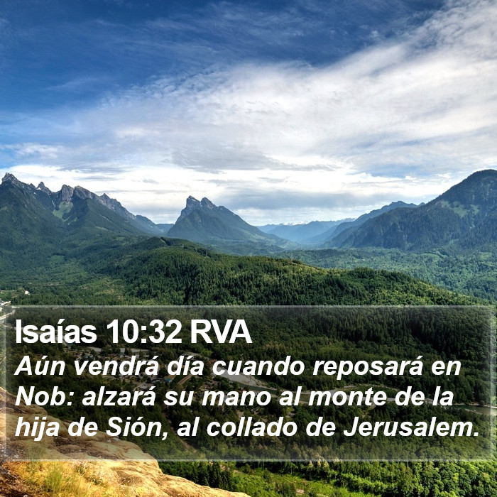 Isaías 10:32 RVA - Aún vendrá día cuando reposará en Nob: