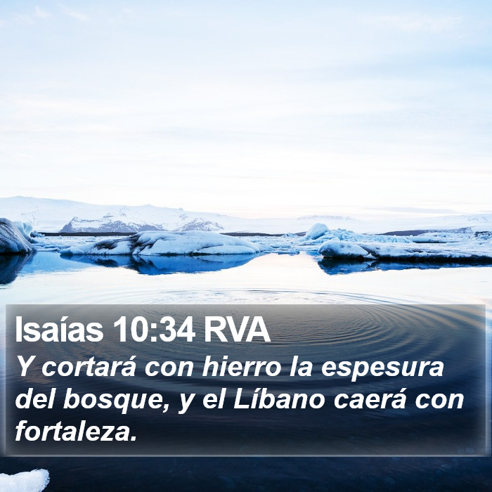 Isaías 10:34 RVA - Y cortará con hierro la espesura del bosque, y