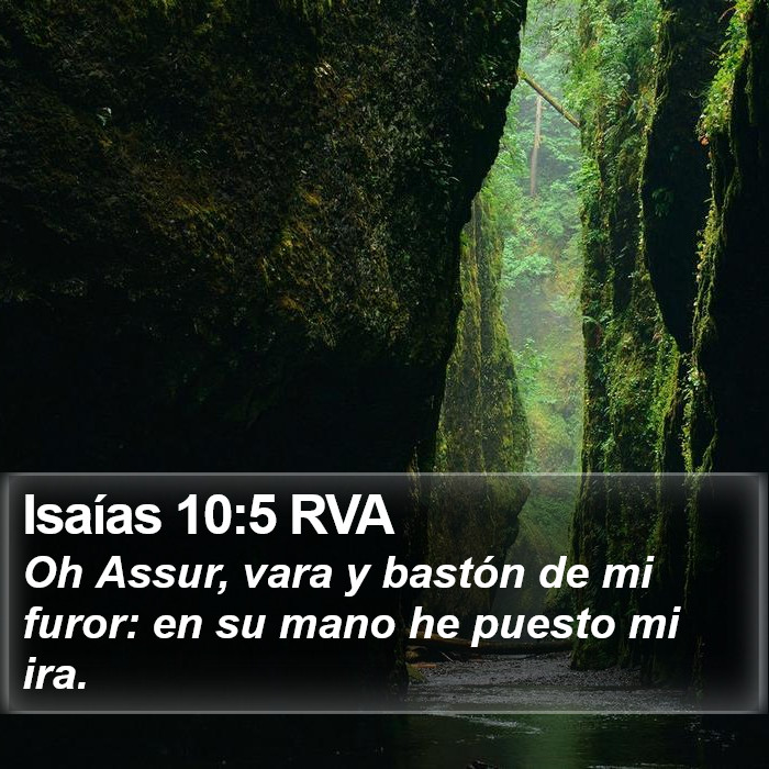 Isaías 10:5 RVA - Oh Assur, vara y bastón de mi furor: en su mano