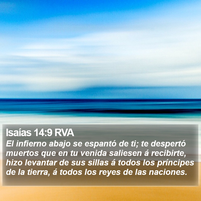 Isaías 14:9 RVA - El infierno abajo se espantó de ti; te despertó