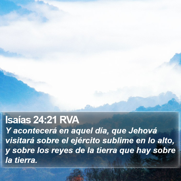 Isaías 24:21 RVA - Y acontecerá en aquel día, que Jehová