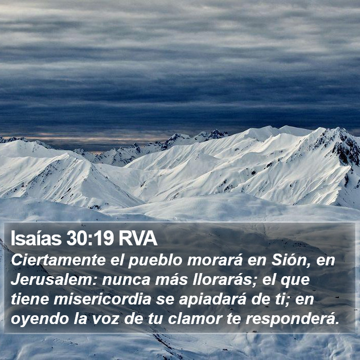 Isaías 30:19 RVA - Ciertamente el pueblo morará en Sión, en