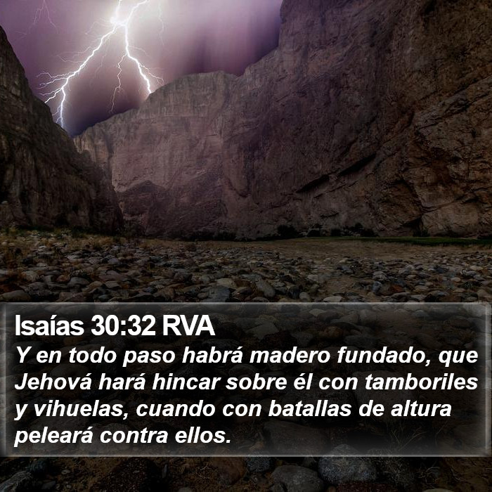 Isaías 30:32 RVA - Y en todo paso habrá madero fundado, que Jehová