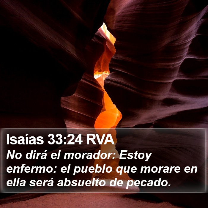 Isaías 33:24 RVA - No dirá el morador: Estoy enfermo: el pueblo que