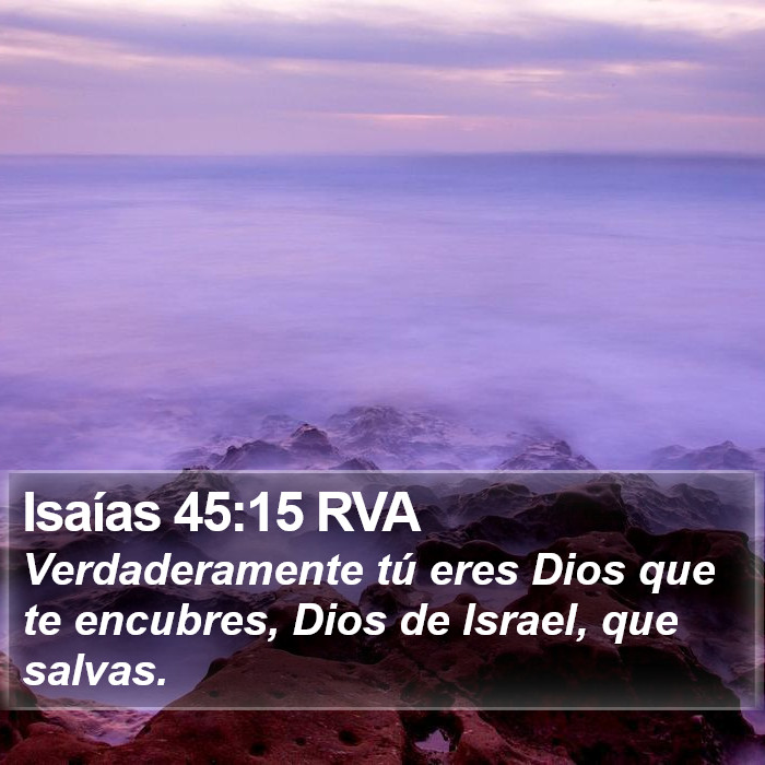Isaías 45:15 RVA - Verdaderamente tú eres Dios que te encubres,