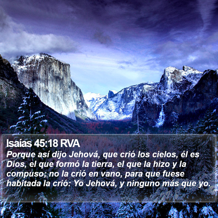 Isaías 45:18 RVA - Porque así dijo Jehová, que crió los cielos,