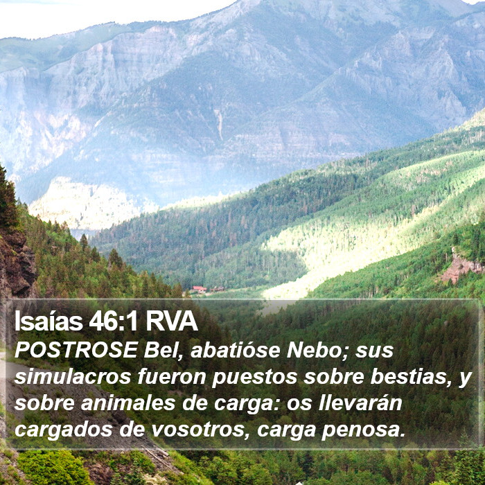 Isaías 46:1 RVA - POSTROSE Bel, abatióse Nebo; sus simulacros
