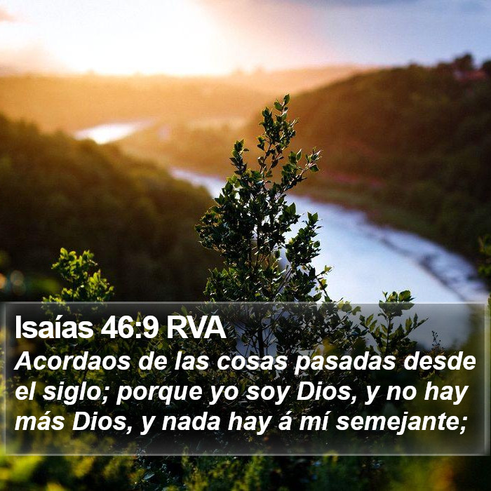 Isaías 46:9 RVA - Acordaos de las cosas pasadas desde el siglo;