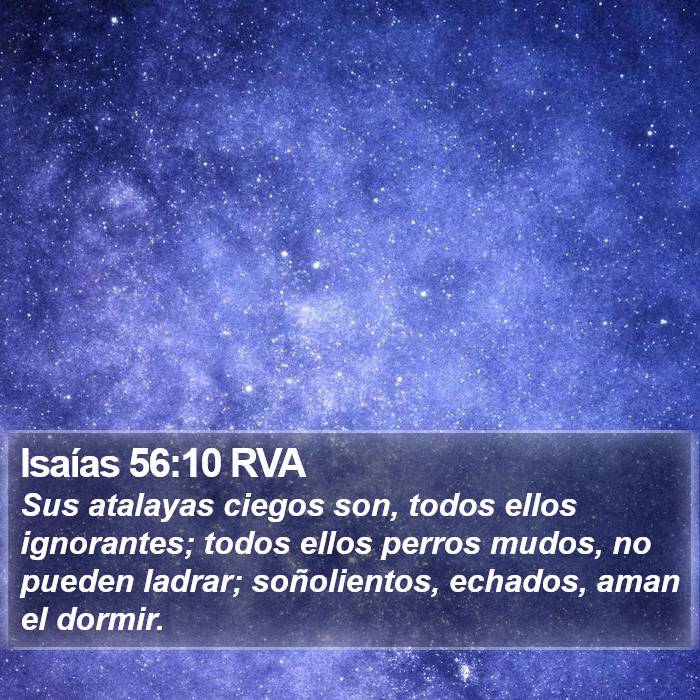 Isaías 56:10 RVA - Sus atalayas ciegos son, todos ellos ignorantes;