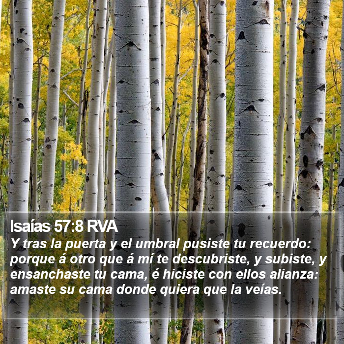 Isaías 57:8 RVA - Y tras la puerta y el umbral pusiste tu recuerdo: