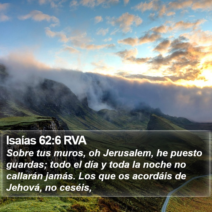 Isaías 62:6 RVA - Sobre tus muros, oh Jerusalem, he puesto guardas;