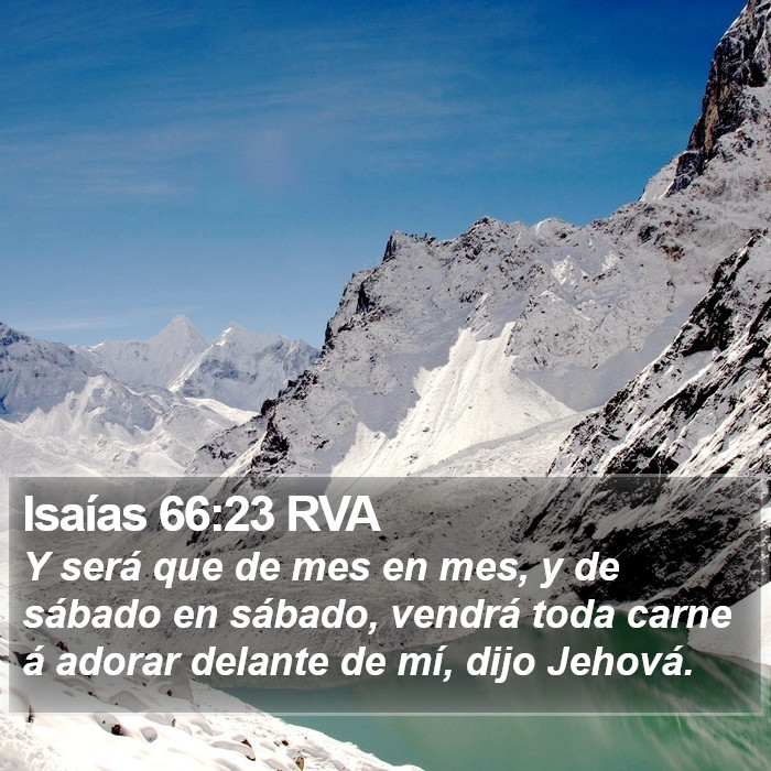 Isaías 66:23 RVA - Y será que de mes en mes, y de sábado en