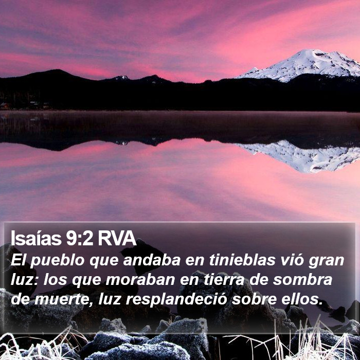 Isaías 9:2 RVA - El pueblo que andaba en tinieblas vió gran luz:
