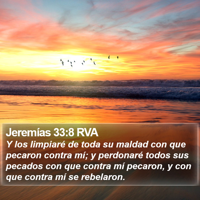 Jeremías 33:8 RVA - Y los limpiaré de toda su maldad con que pecaron
