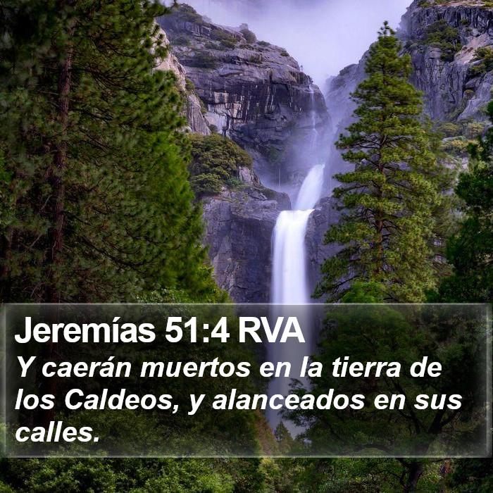 Jeremías 51:4 RVA - Y caerán muertos en la tierra de los Caldeos, y