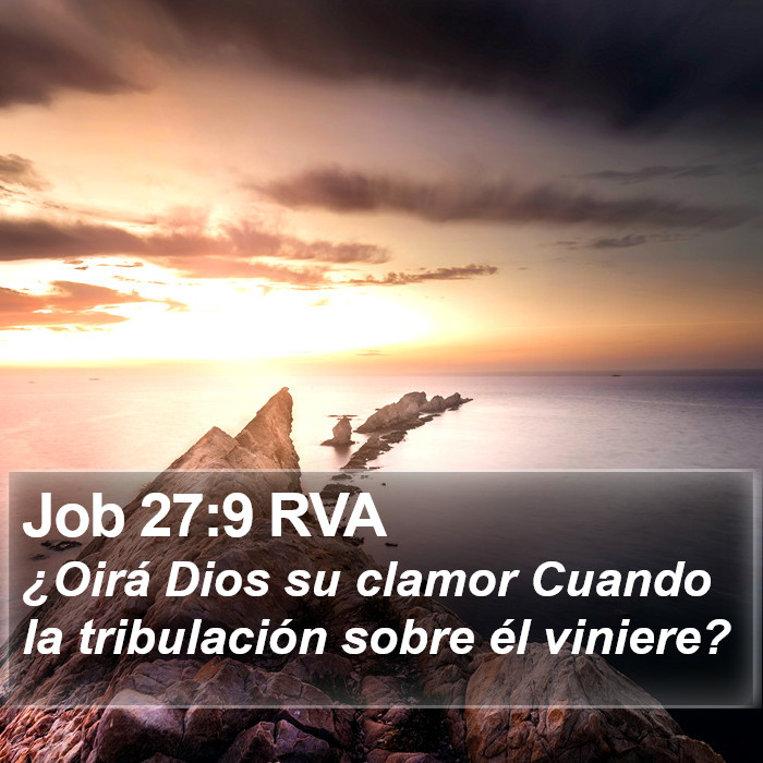 Job 27:9 RVA - ¿Oirá Dios su clamor Cuando la tribulación