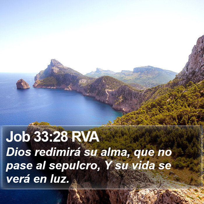 Job 33:28 RVA - Dios redimirá su alma, que no pase al sepulcro,