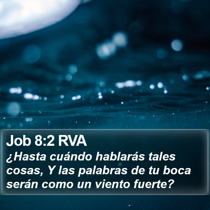 Job 8:2 RVA - ¿Hasta cuándo hablarás tales cosas, Y las