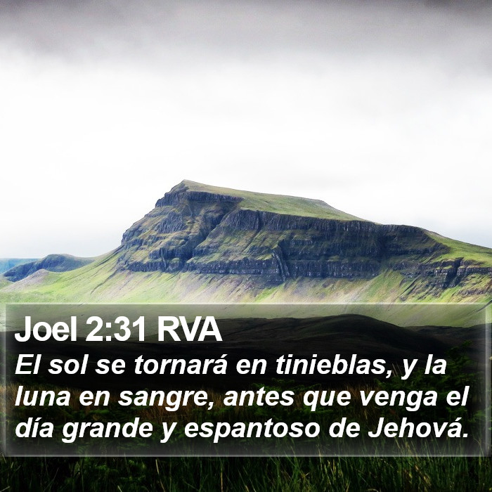 Joel 2:31 RVA - El sol se tornará en tinieblas, y la luna en