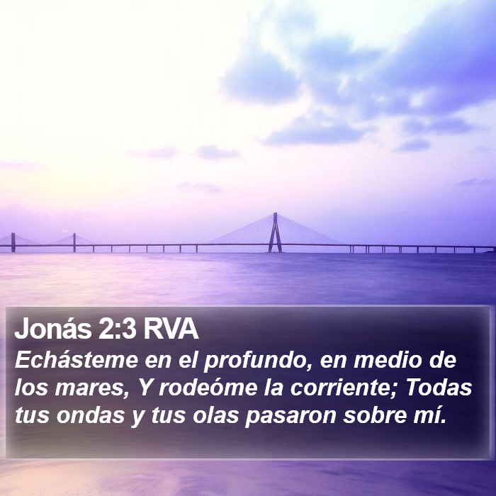 Jonás 2:3 RVA - Echásteme en el profundo, en medio de los mares,