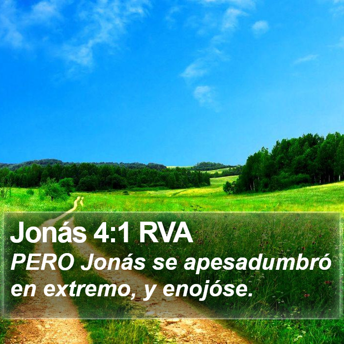 Jonás 4:1 RVA - PERO Jonás se apesadumbró en extremo, y