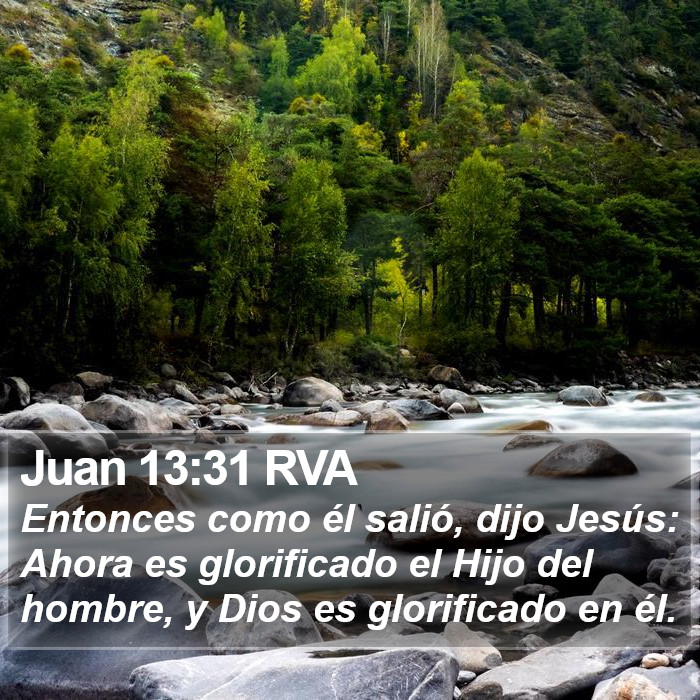 Juan 13:31 RVA - Entonces como él salió, dijo Jesús: Ahora es