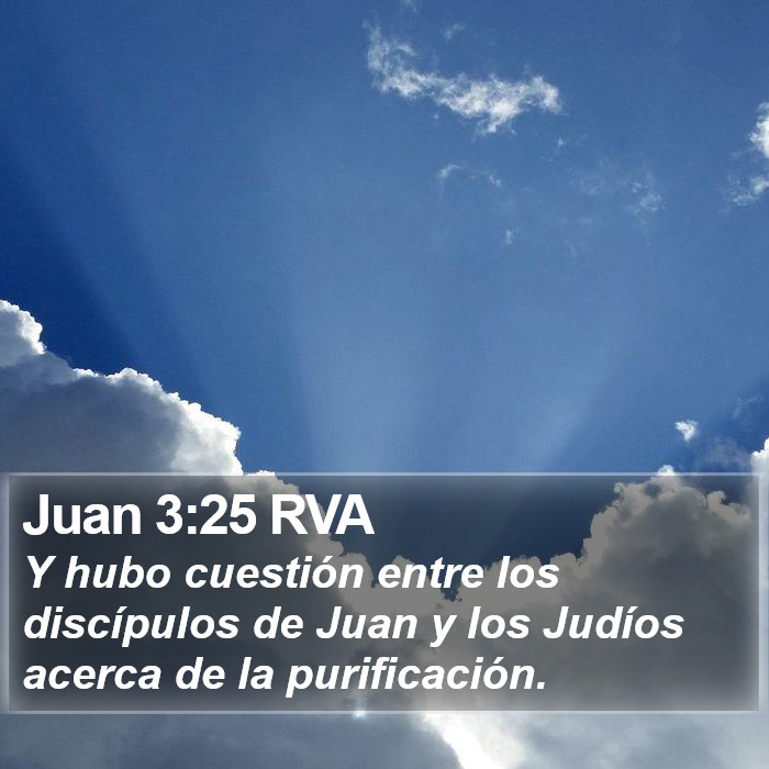 Juan 3:25 RVA - Y hubo cuestión entre los discípulos de Juan y