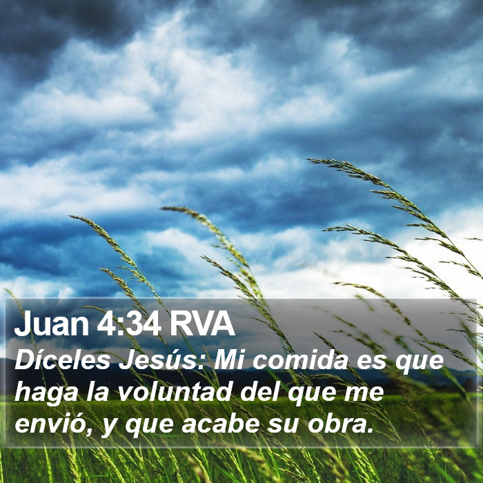 Juan 4:34 RVA - Díceles Jesús: Mi comida es que haga la