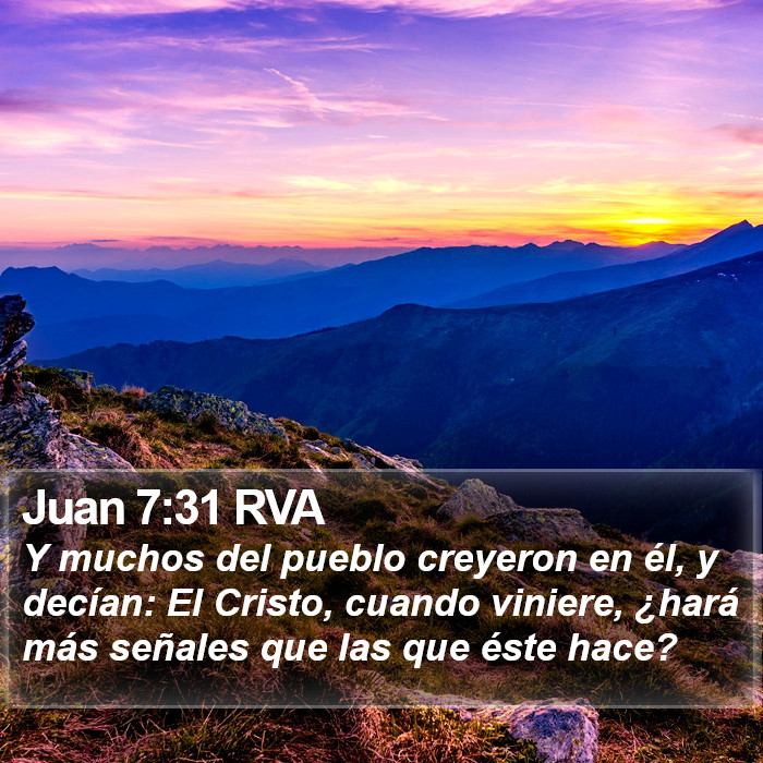 Juan 7:31 RVA - Y muchos del pueblo creyeron en él, y decían: