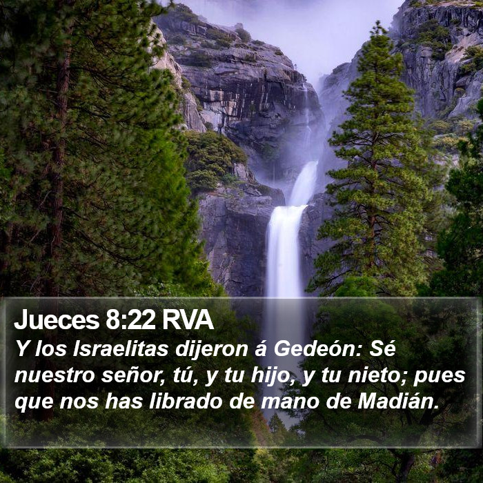 Jueces 8:22 RVA - Y los Israelitas dijeron á Gedeón: Sé nuestro