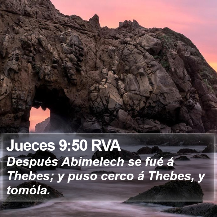 Jueces 9:50 RVA - Después Abimelech se fué á Thebes; y puso