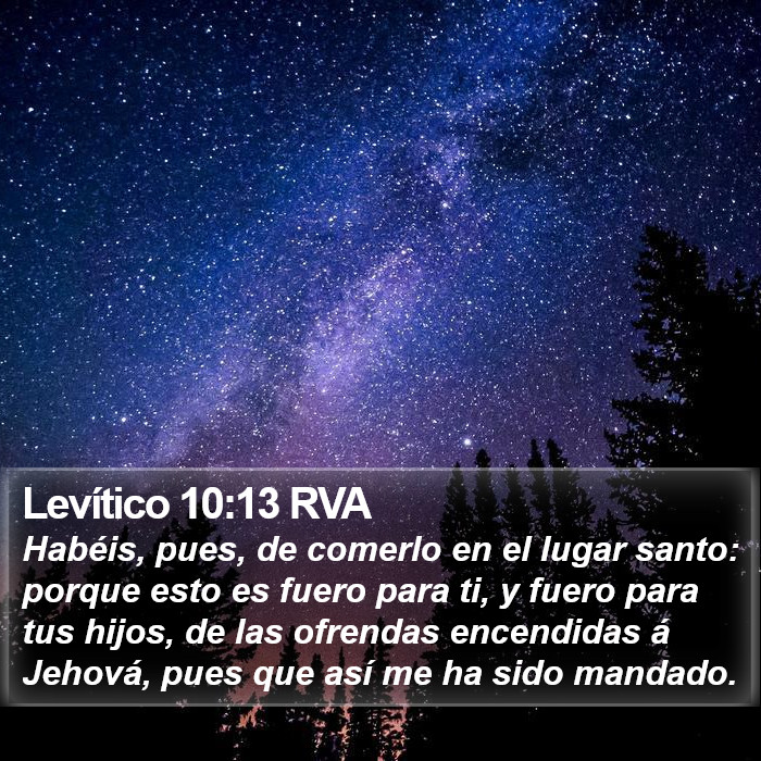 Levítico 10:13 RVA - Habéis, pues, de comerlo en el lugar santo: