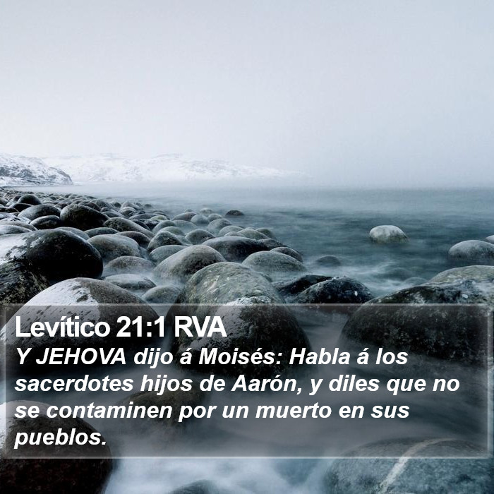 Levítico 21:1 RVA - Y JEHOVA dijo á Moisés: Habla á los sacerdotes