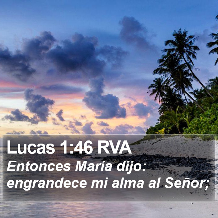 Lucas 1:46 RVA - Entonces María dijo: engrandece mi alma al