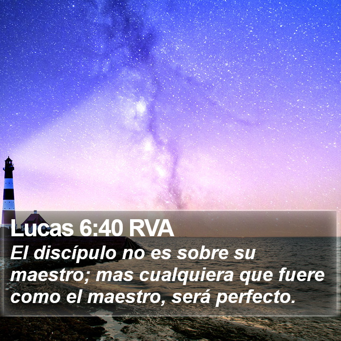 Lucas 6:40 RVA - El discípulo no es sobre su maestro; mas