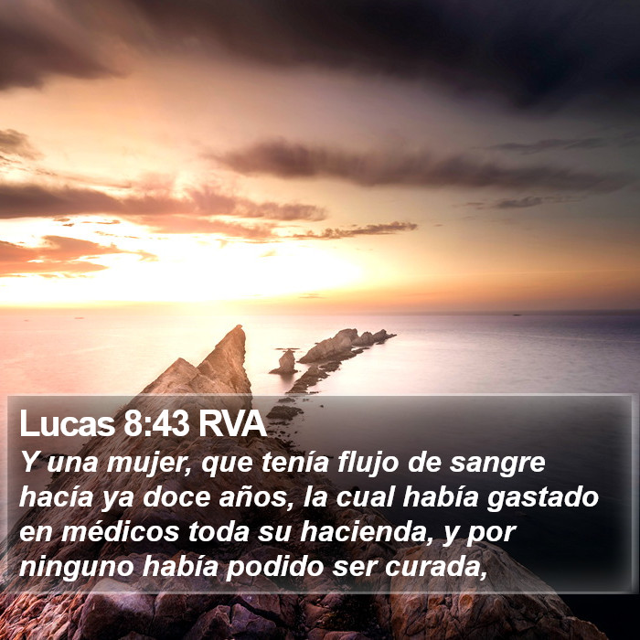 Lucas 8:43 RVA - Y una mujer, que tenía flujo de sangre hacía ya