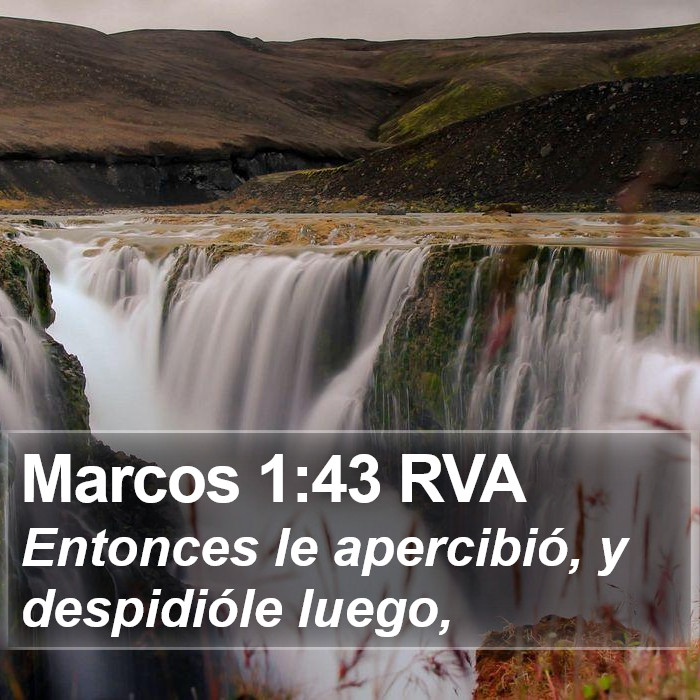 Marcos 1:43 RVA - Entonces le apercibió, y despidióle