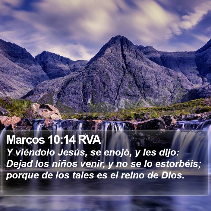 Marcos 10:14 RVA - Y viéndolo Jesús, se enojó, y les dijo: Dejad