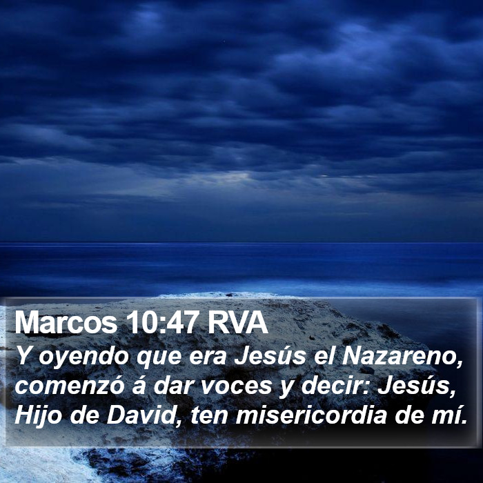 Marcos 10:47 RVA - Y oyendo que era Jesús el Nazareno, comenzó á
