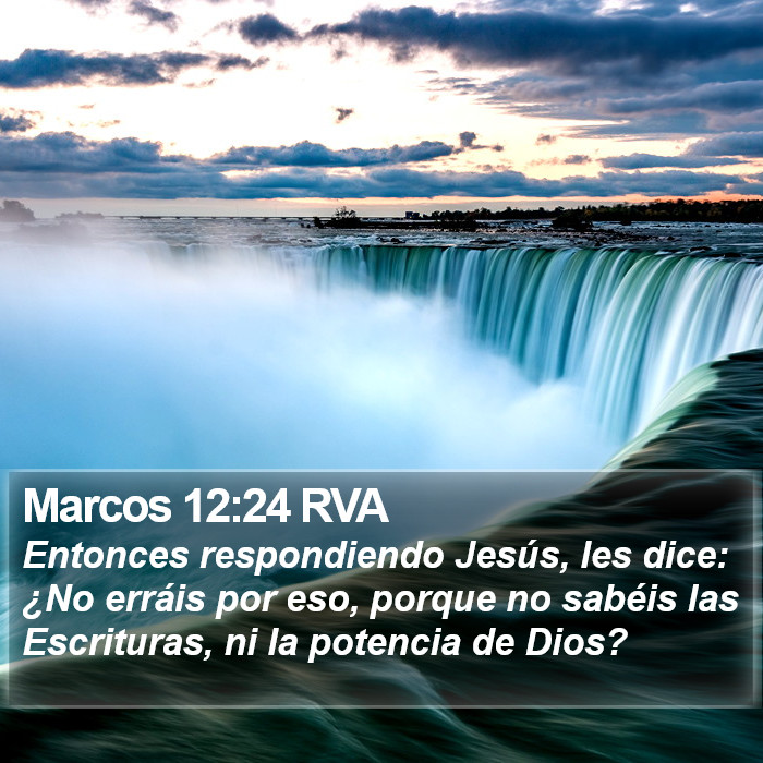 Marcos 12:24 RVA - Entonces respondiendo Jesús, les dice: ¿No