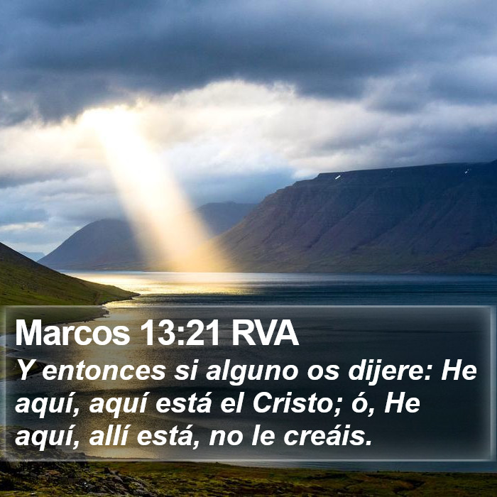 Marcos 13:21 RVA - Y entonces si alguno os dijere: He aquí, aquí