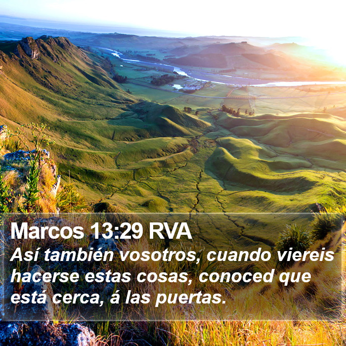 Marcos 13:29 RVA - Así también vosotros, cuando viereis hacerse