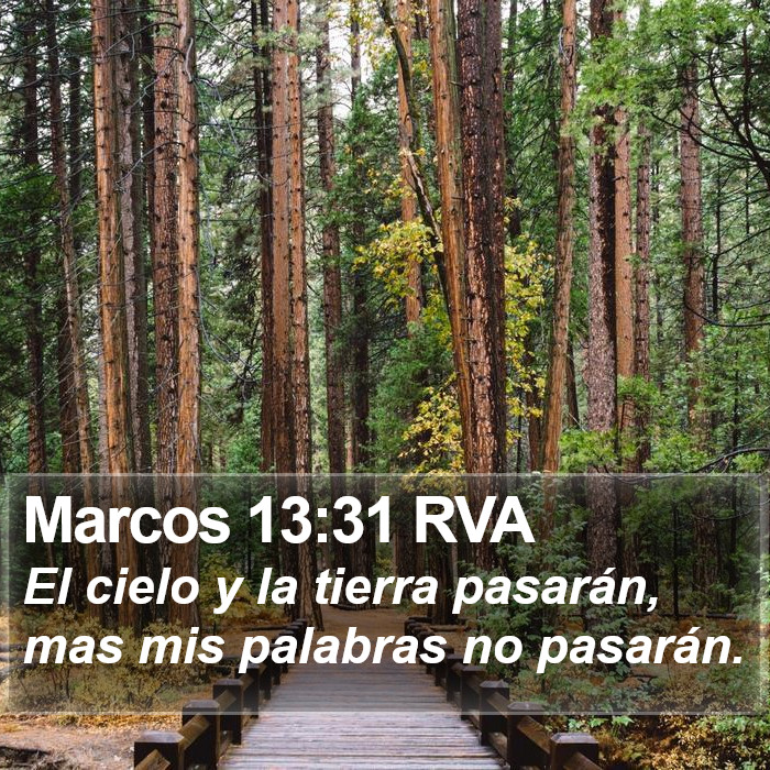 Marcos 13:31 RVA - El cielo y la tierra pasarán, mas mis palabras