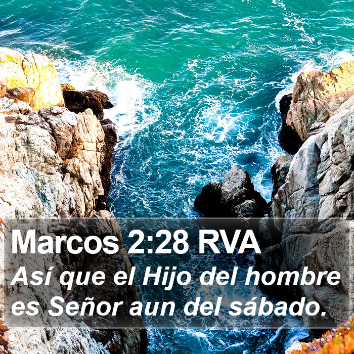 Marcos 2:28 RVA - Así que el Hijo del hombre es Señor aun del