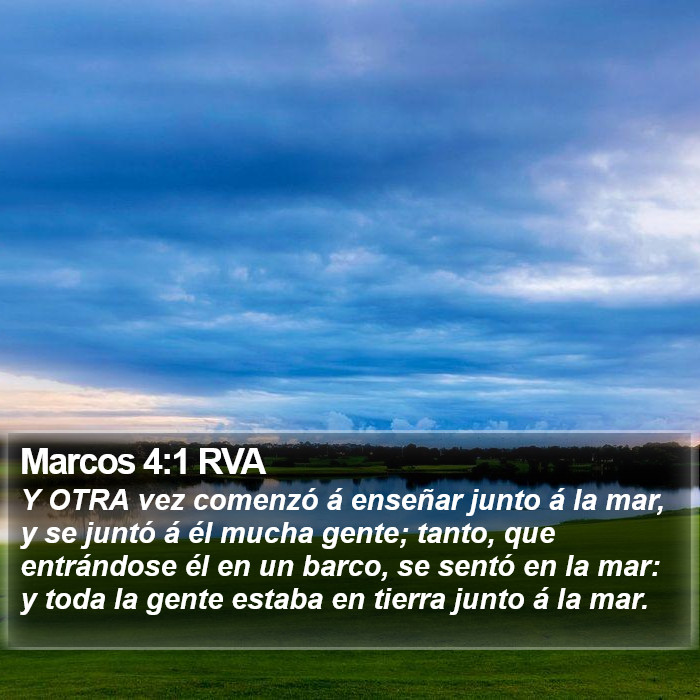 Marcos 4:1 RVA - Y OTRA vez comenzó á enseñar junto á la mar,