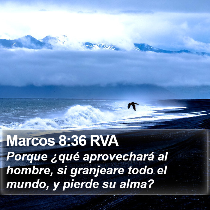 Marcos 8:36 RVA - Porque ¿qué aprovechará al hombre, si