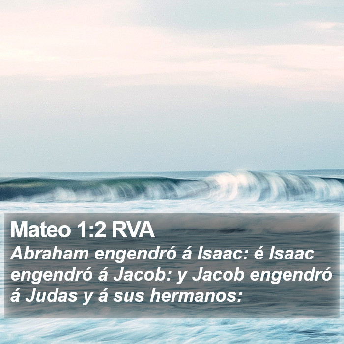 Mateo 1:2 RVA - Abraham engendró á Isaac: é Isaac engendró á