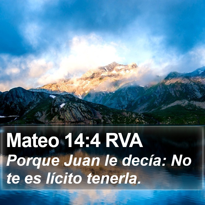 Mateo 14:4 RVA - Porque Juan le decía: No te es lícito