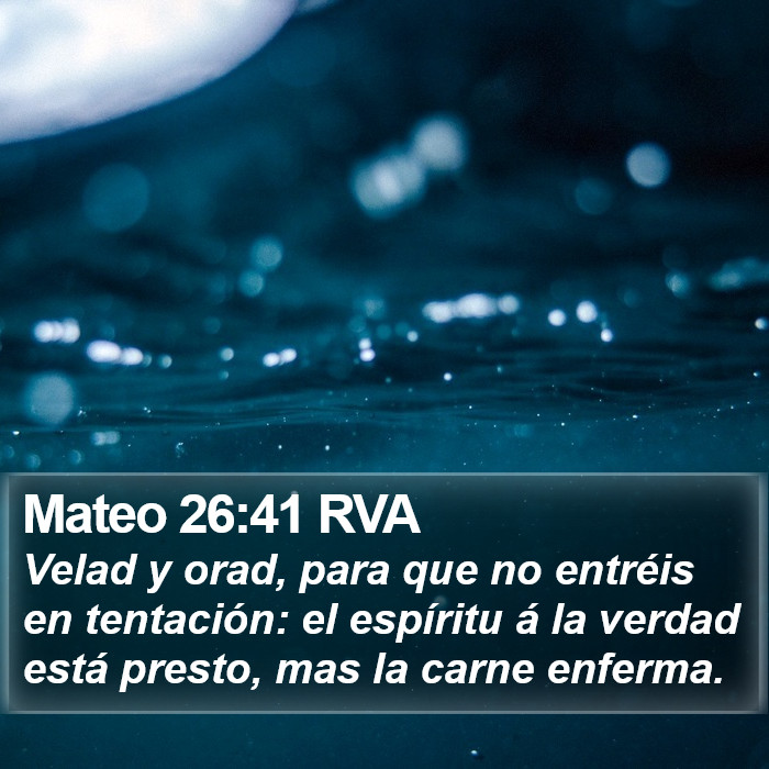 Mateo 26:41 RVA - Velad y orad, para que no entréis en tentación: