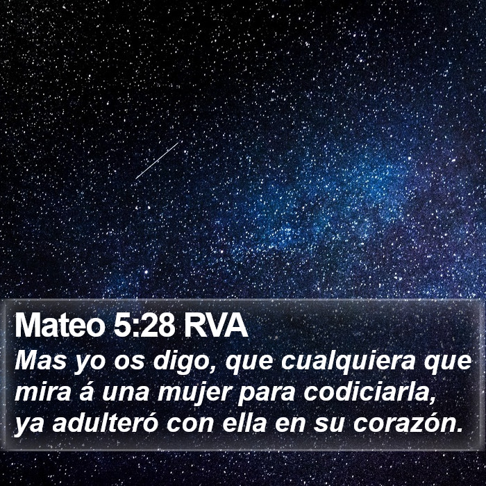 Mateo 5:28 RVA - Mas yo os digo, que cualquiera que mira á una